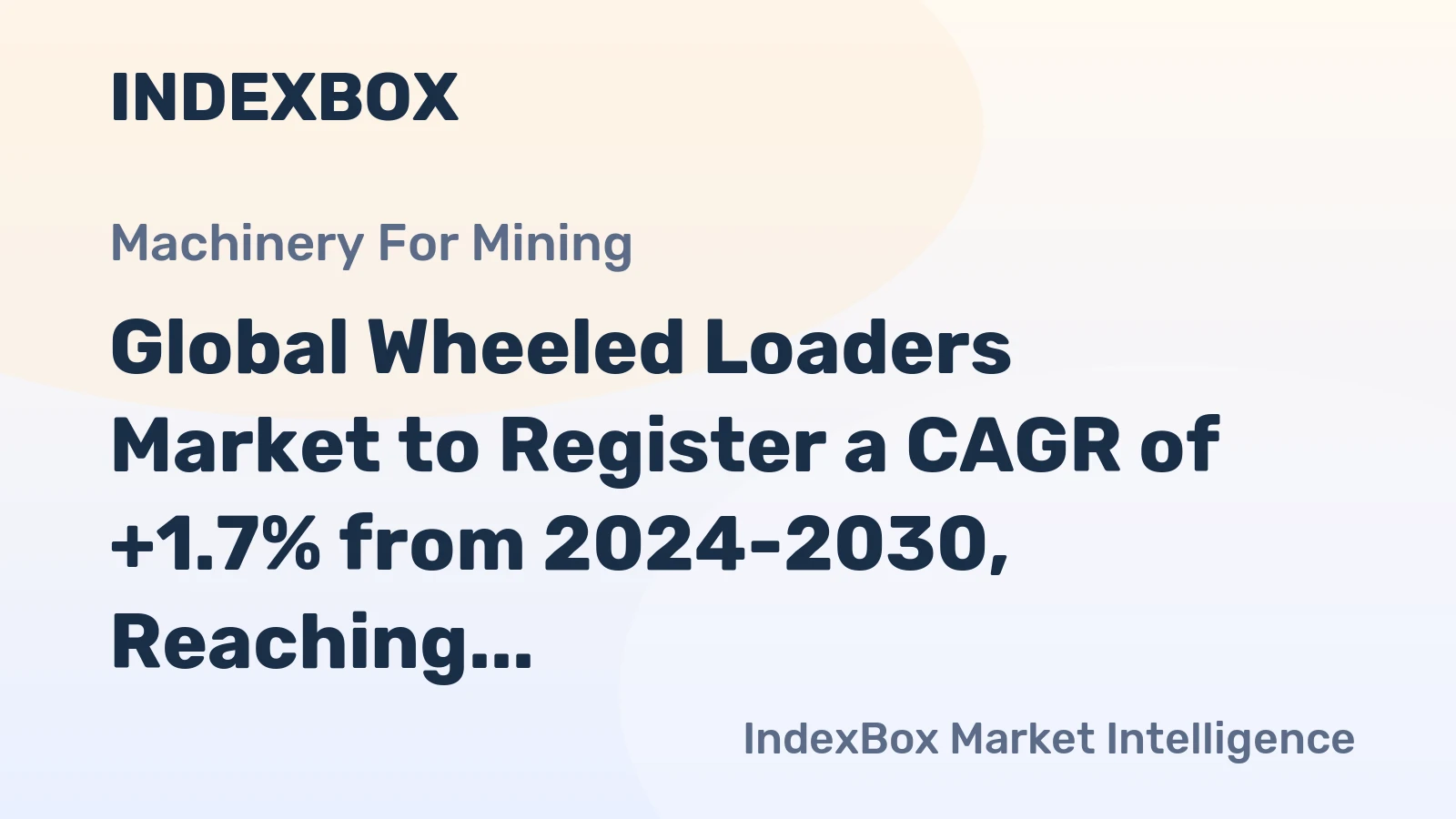 Global Wheeled Loaders Market to Register a CAGR of +1.7% from 2024-2030, Reaching 617K Units