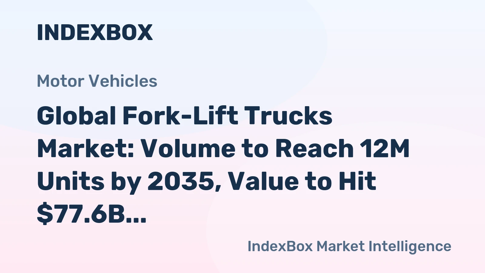 Global Fork-Lift Trucks Market: Volume to Reach 12M Units by 2035, Value to Hit $77.6B