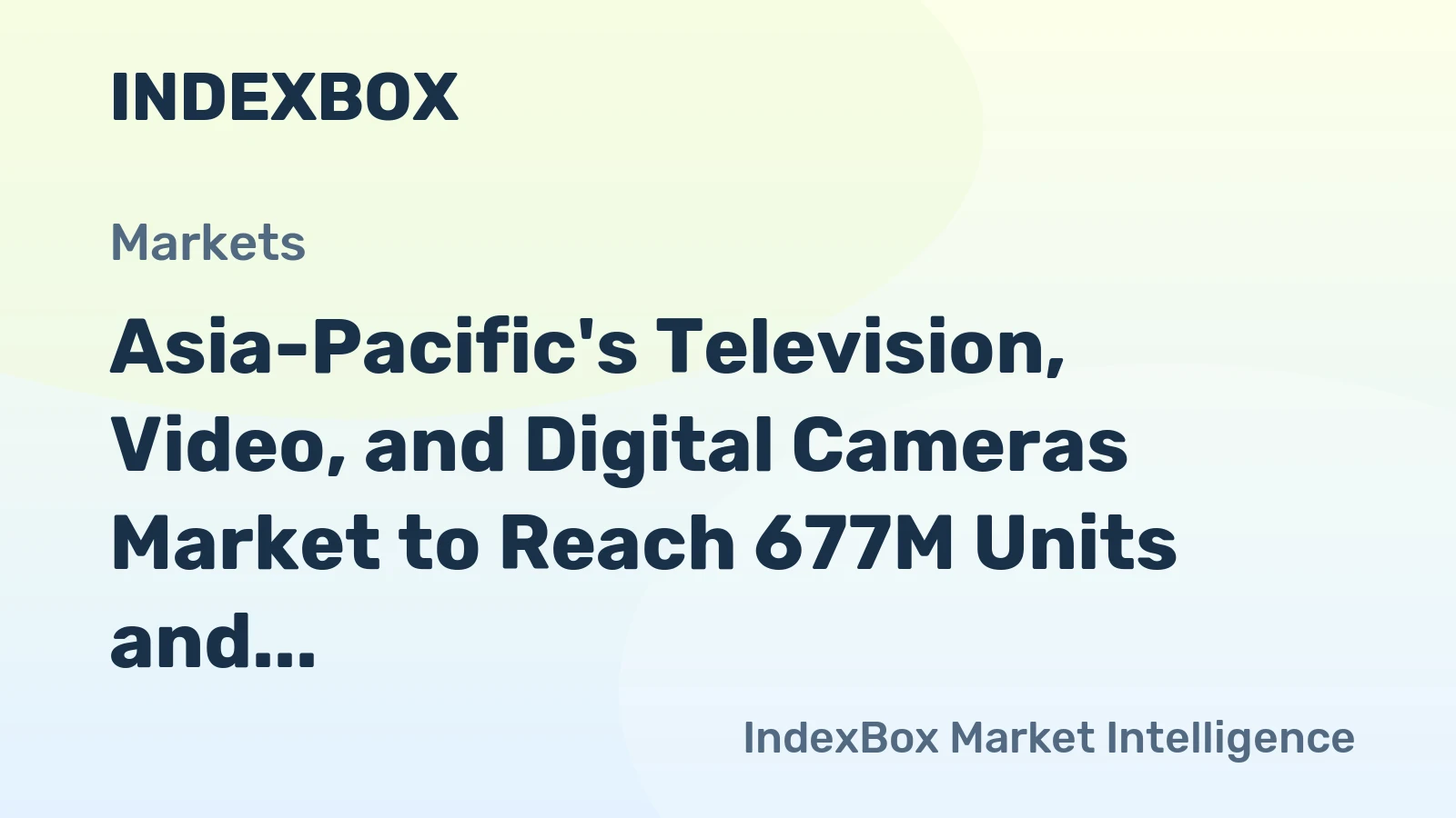 Asia-Pacific's Television, Video, and Digital Cameras Market to Reach 677M Units and $33.7B by 2035