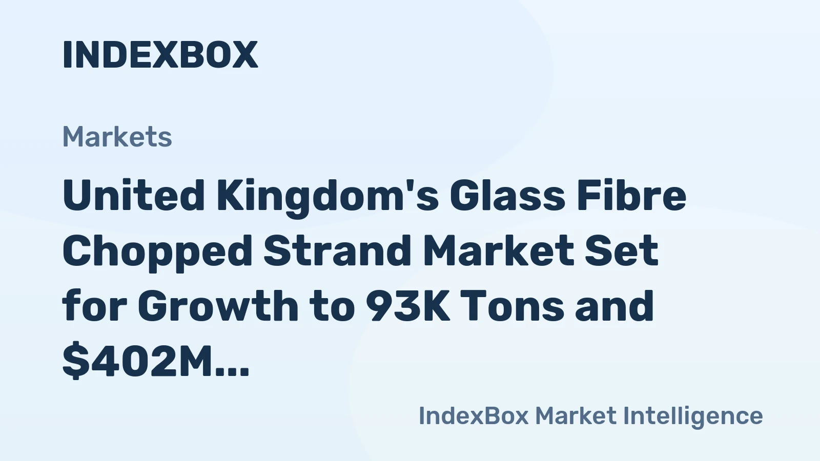 United Kingdom's Glass Fibre Chopped Strand Market Set for Growth to 93K Tons and $402M in Value