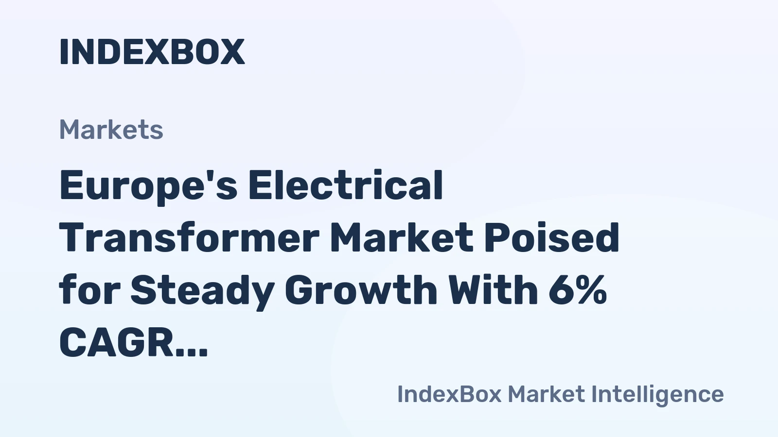 Europe's Electrical Transformer Market Poised for Steady Growth With 6% CAGR in Value Through 2035