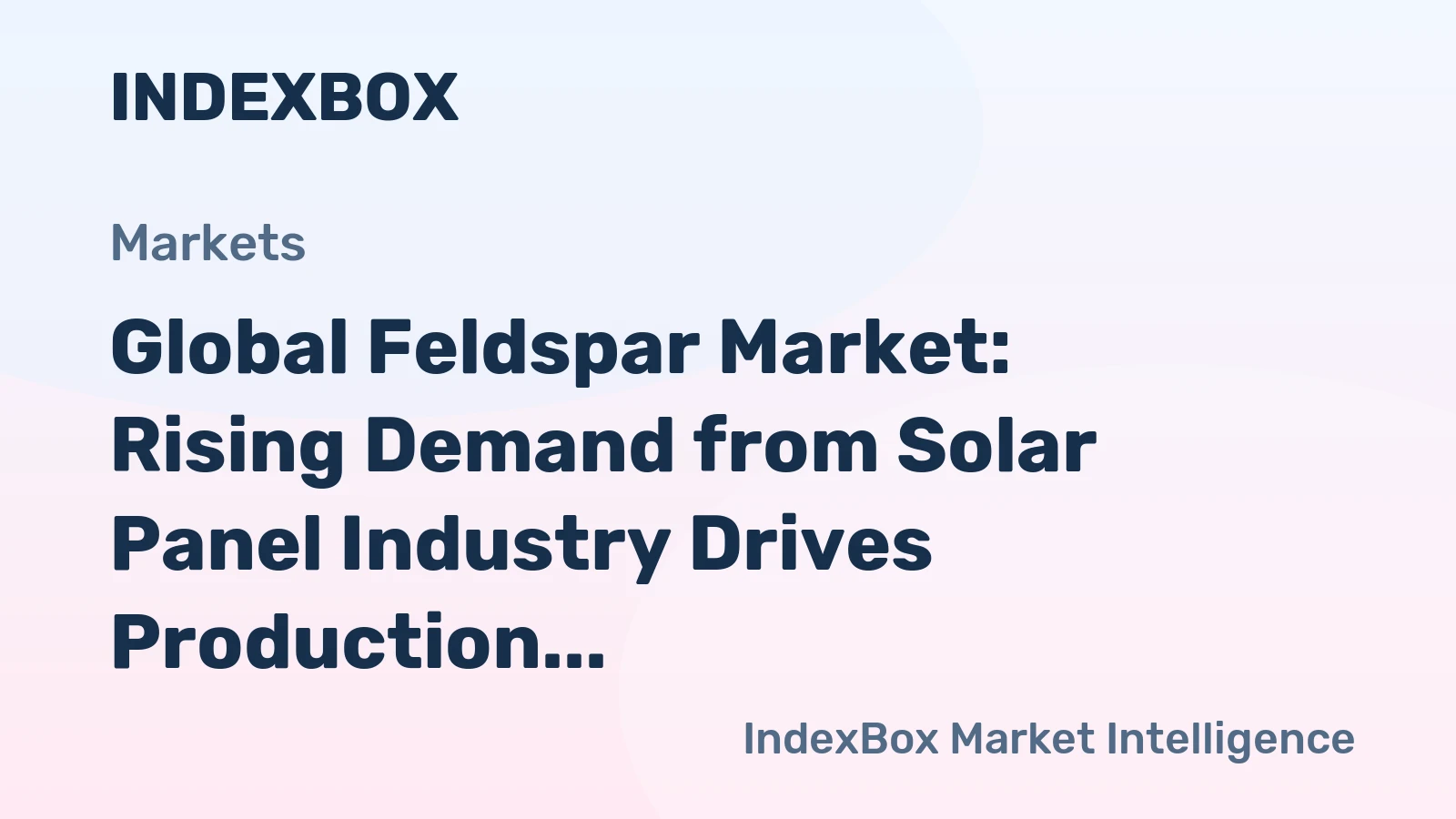Global Feldspar Market: Rising Demand from Solar Panel Industry Drives Production