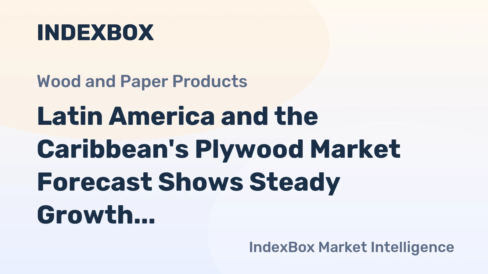 Latin America and the Caribbean's Plywood Market Forecast Shows Steady Growth With a 1.1% CAGR in Value