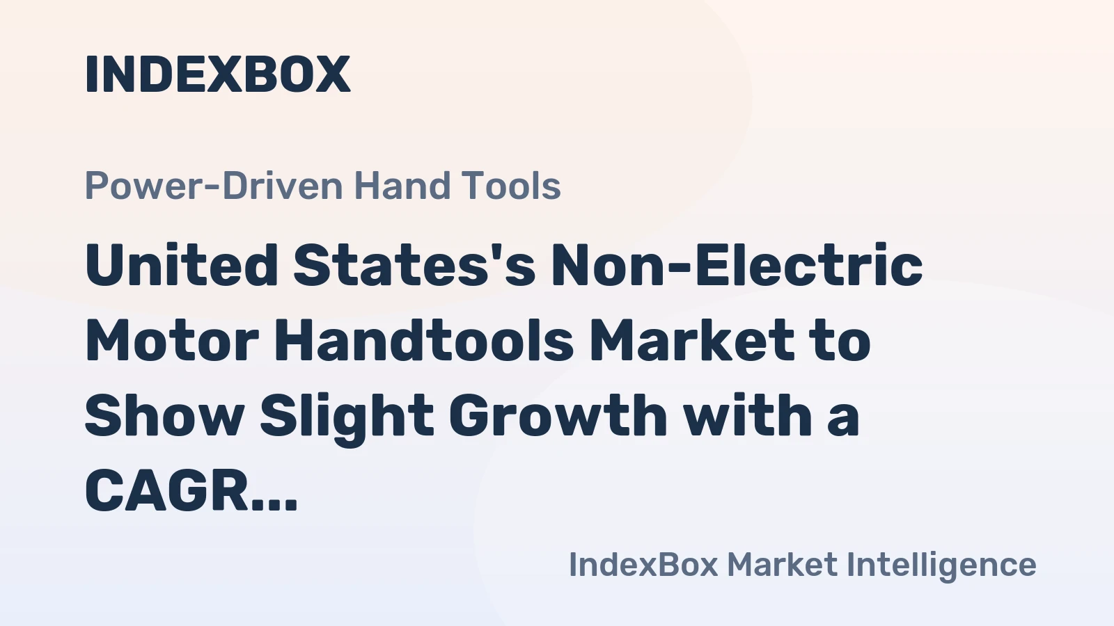 United States's Non-Electric Motor Handtools Market to Show Slight Growth with a CAGR of +0.4%