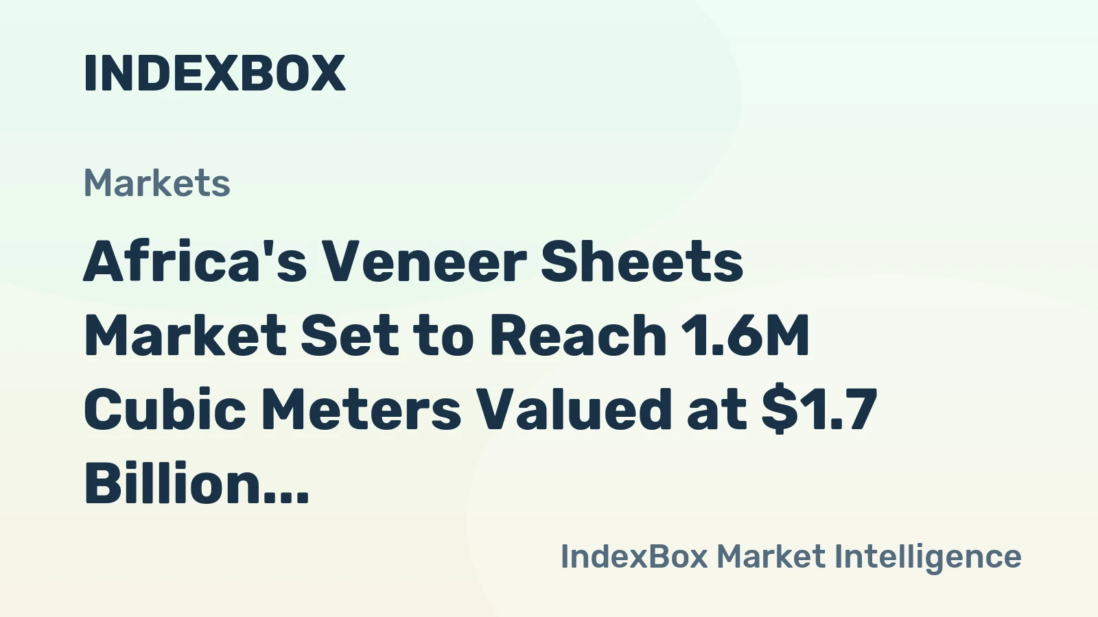 Africa's Veneer Sheets Market Set to Reach 1.6M Cubic Meters Valued at $1.7 Billion by 2035