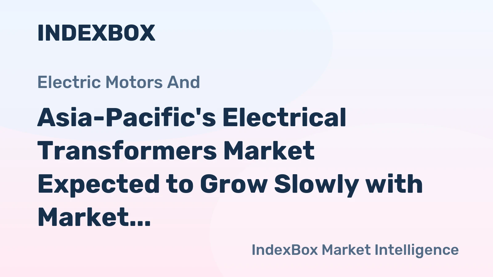Asia-Pacific's Electrical Transformers Market Expected to Grow Slowly with Market Volume Reaching 3.4B Units and Value Reaching $1,908.9B by 2035
