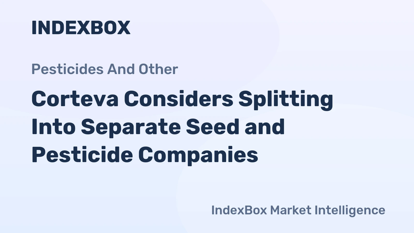 Corteva Considers Splitting Into Separate Seed and Pesticide Companies