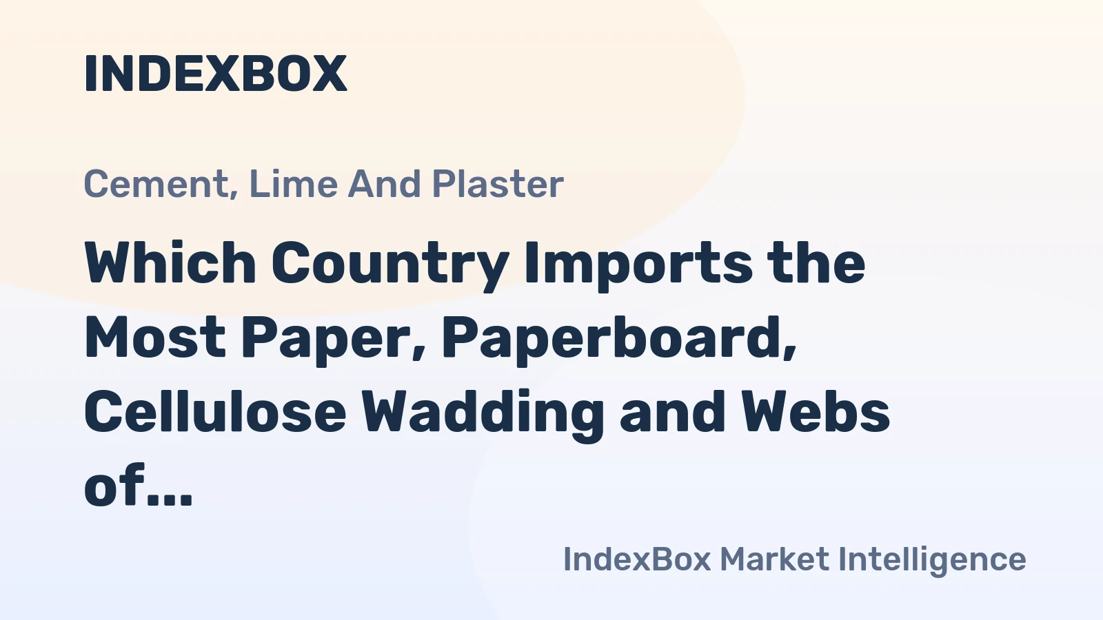 Which Country Imports the Most Paper, Paperboard, Cellulose Wadding and Webs of Cellulose Fibre in the World?
