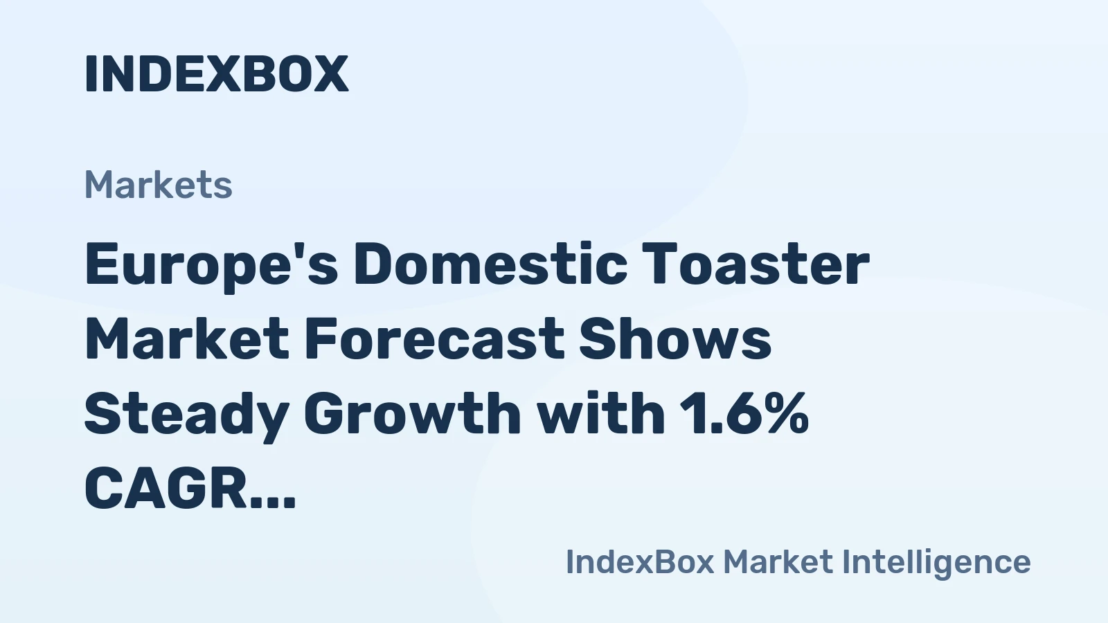 Europe's Domestic Toaster Market Forecast Shows Steady Growth with 1.6% CAGR