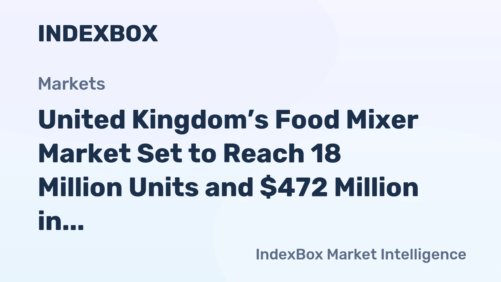 United Kingdom’s Food Mixer Market Set to Reach 18 Million Units and $472 Million in Value