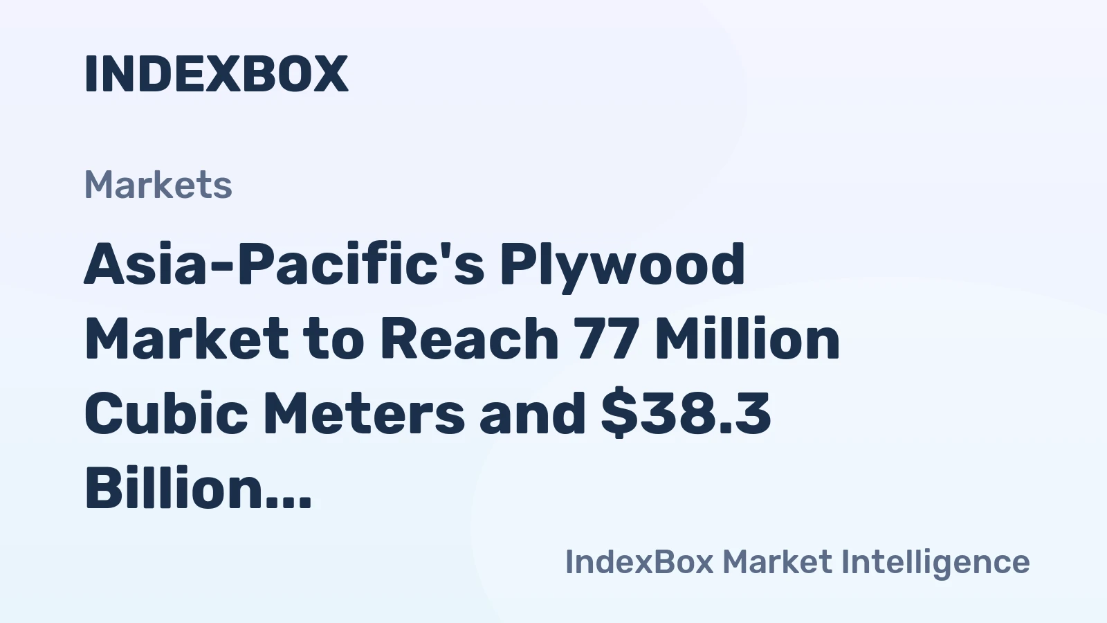 Asia-Pacific's Plywood Market to Reach 77 Million Cubic Meters and $38.3 Billion by 2035