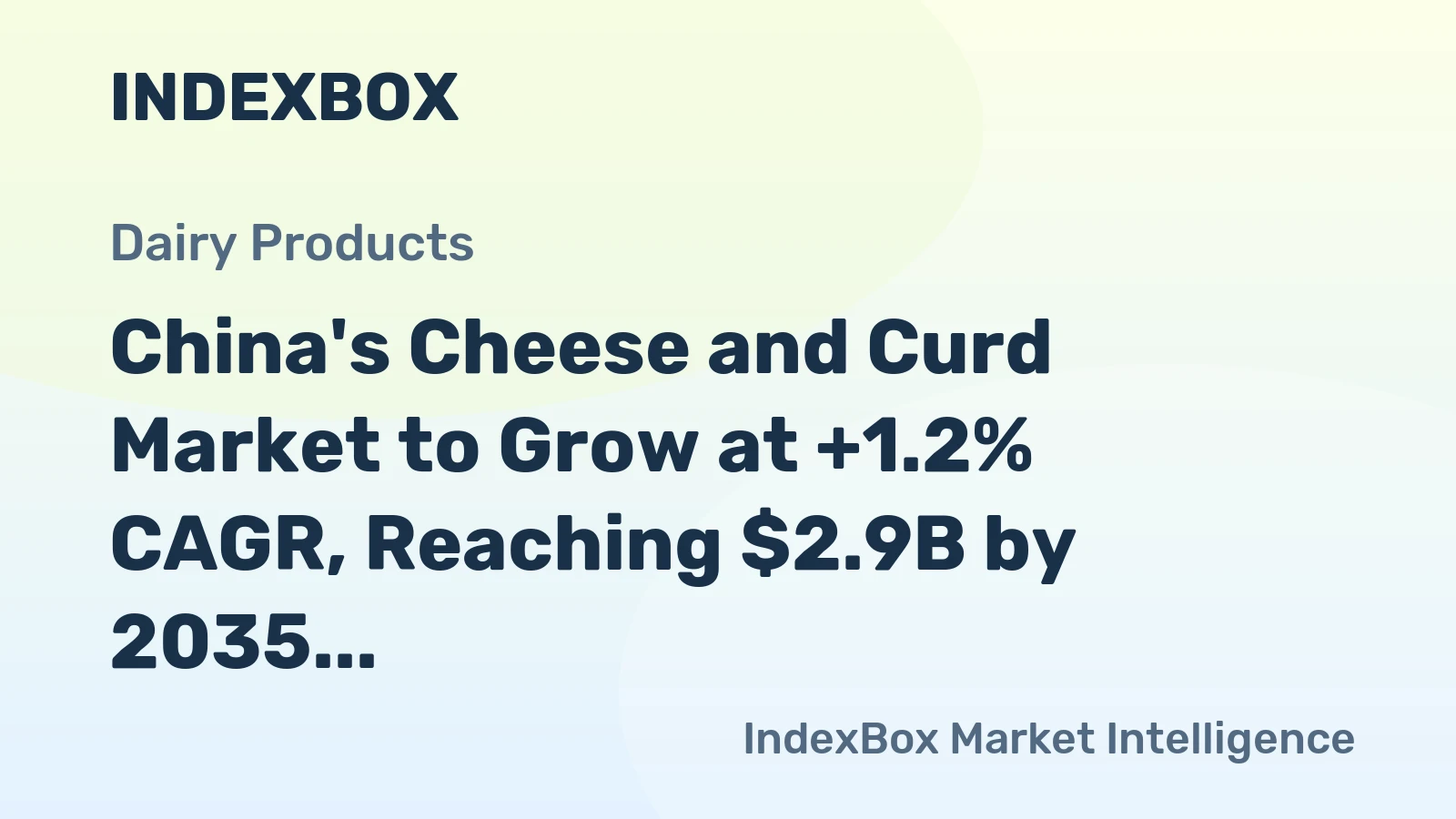China's Cheese and Curd Market to Grow at +1.2% CAGR, Reaching $2.9B by 2035