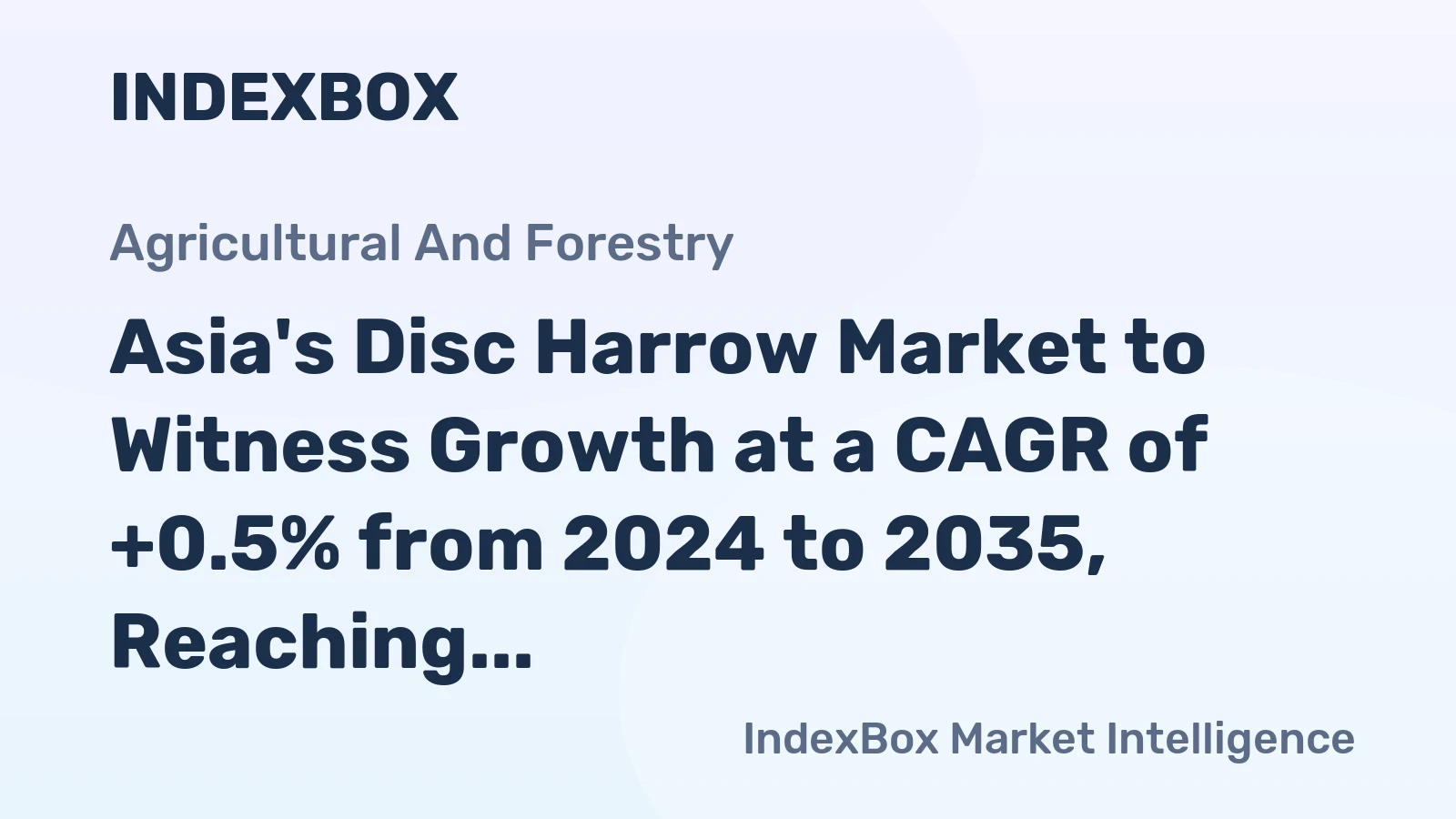 Asia's Disc Harrow Market to Witness Growth at a CAGR of +0.5% from 2024 to 2035, Reaching 464K Units