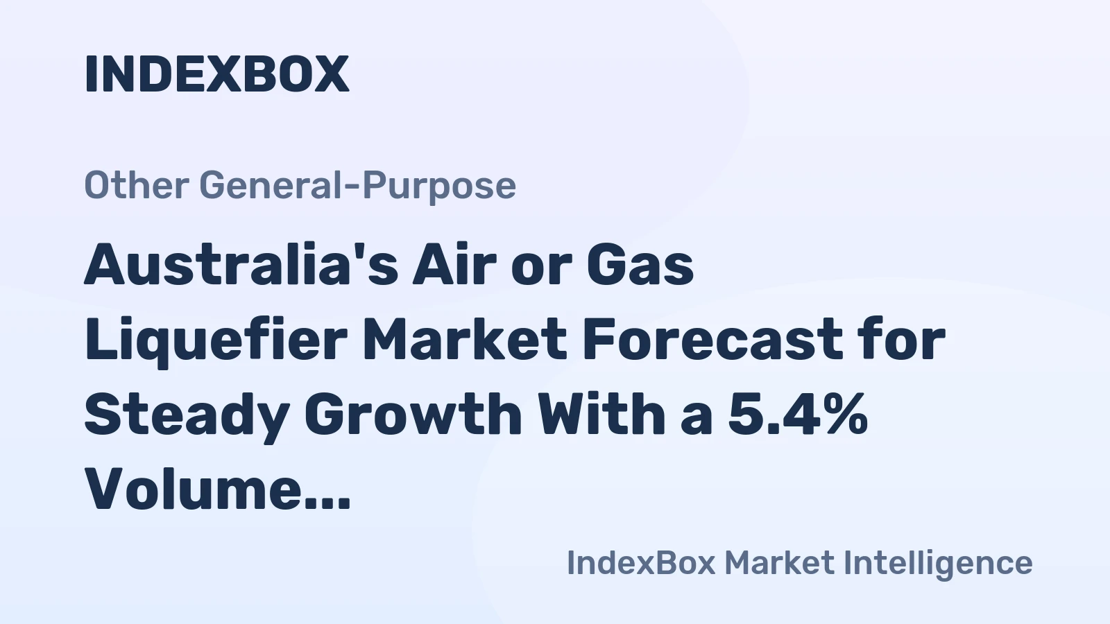 Australia's Air or Gas Liquefier Market Forecast for Steady Growth With a 5.4% Volume CAGR