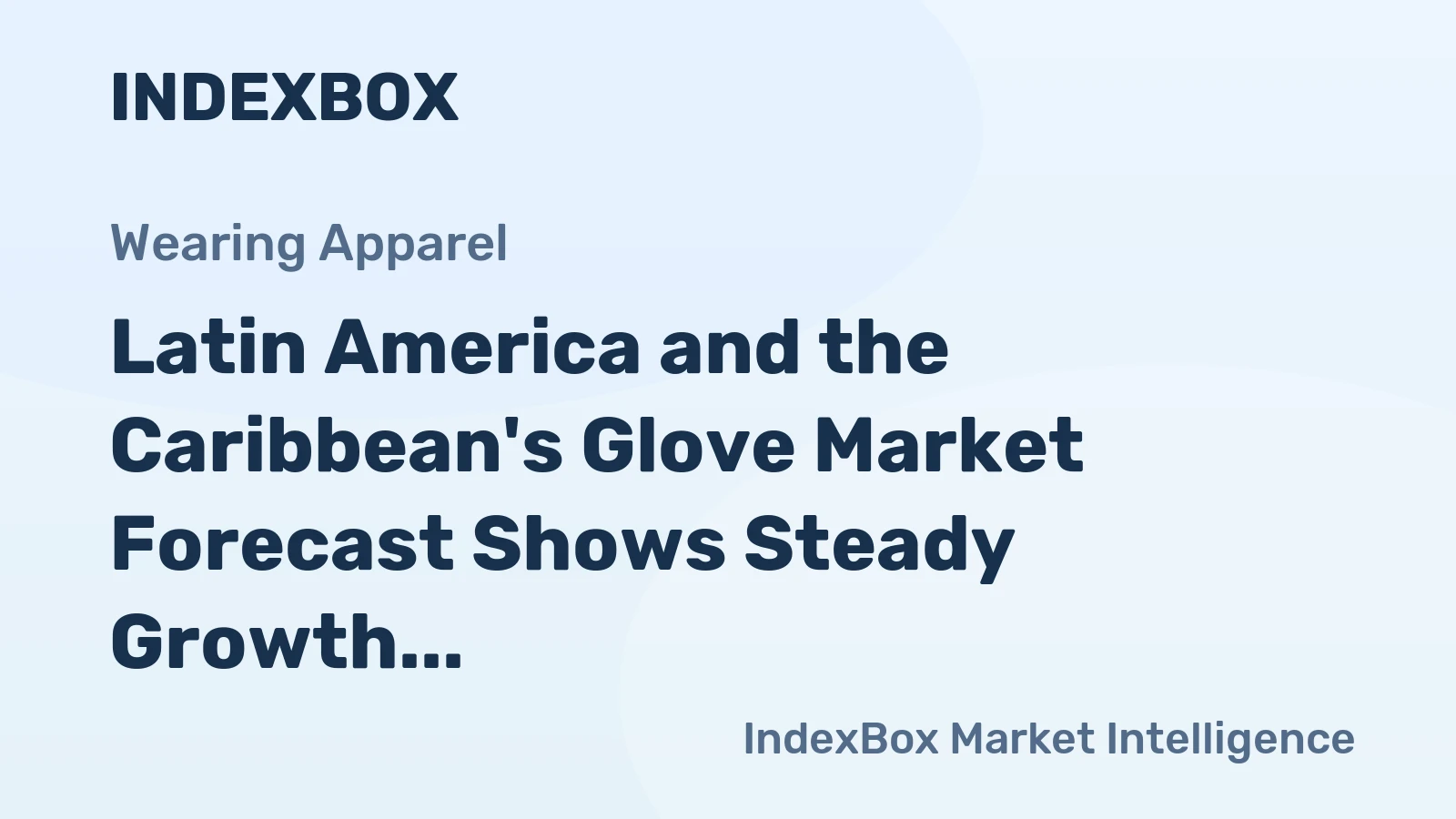 Latin America and the Caribbean's Glove Market Forecast Shows Steady Growth With a 1.9% Value CAGR