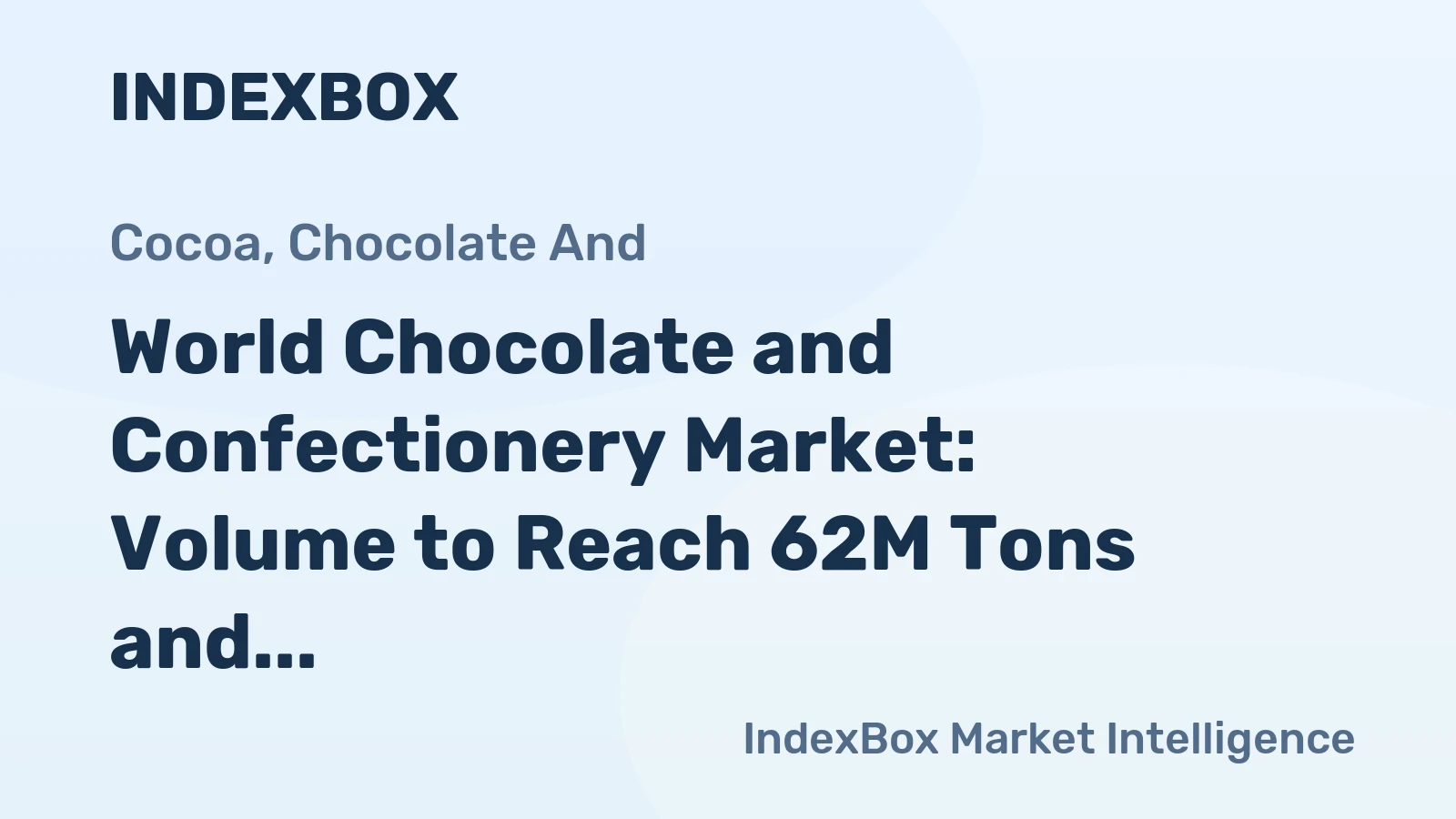 World Chocolate and Confectionery Market: Volume to Reach 62M Tons and Value to Reach $337.3B by 2030