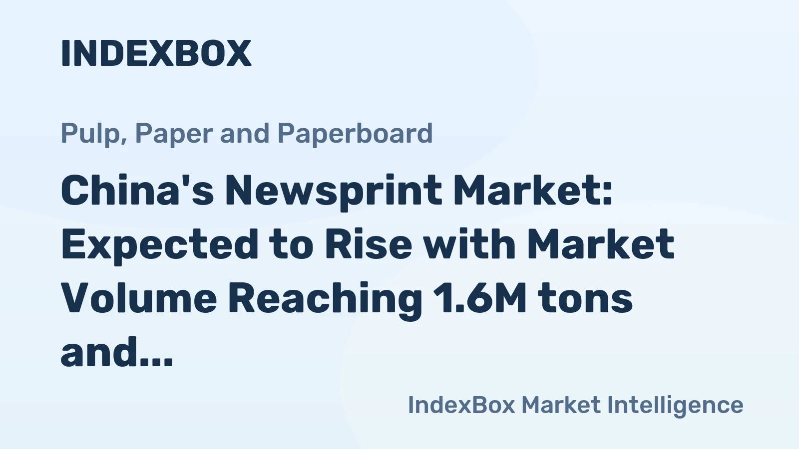 China's Newsprint Market: Expected to Rise with Market Volume Reaching 1.6M tons and Market Value Reaching $3B by 2035