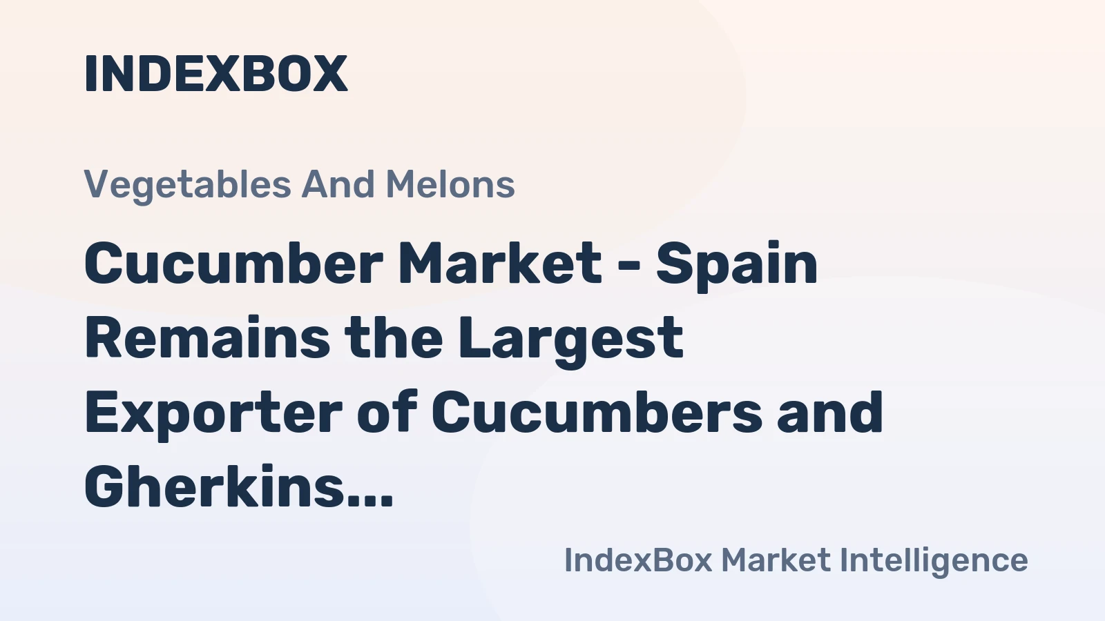 Cucumber Market - Spain Remains the Largest Exporter of Cucumbers and Gherkins in the World, with $595M in 2014
