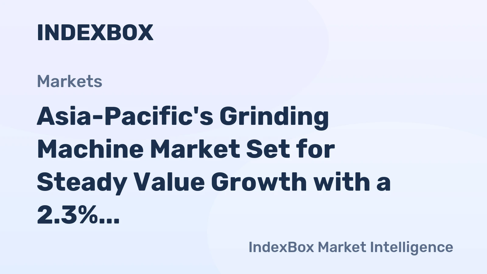 Asia-Pacific's Grinding Machine Market Set for Steady Value Growth with a 2.3% CAGR