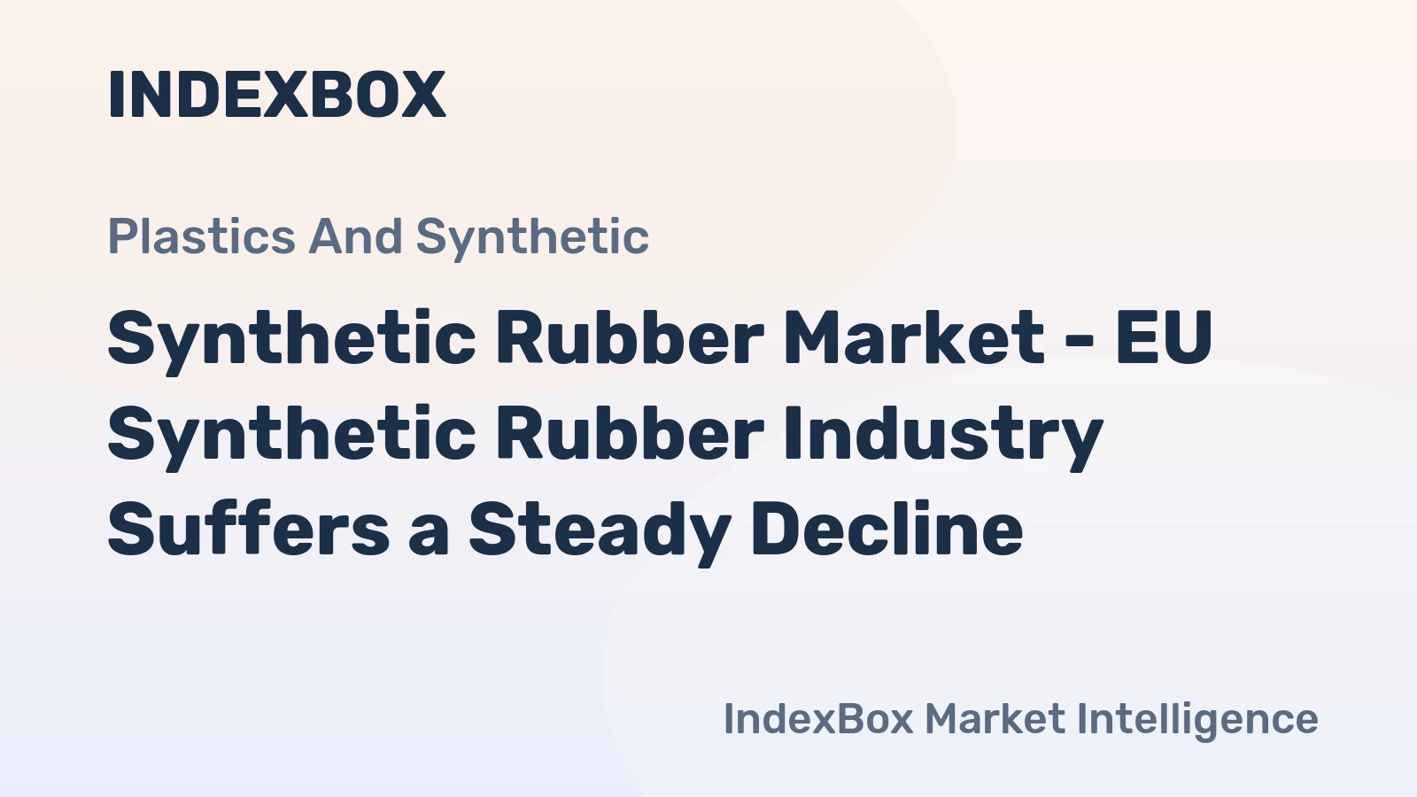 Synthetic Rubber Market - EU Synthetic Rubber Industry Suffers a Steady Decline