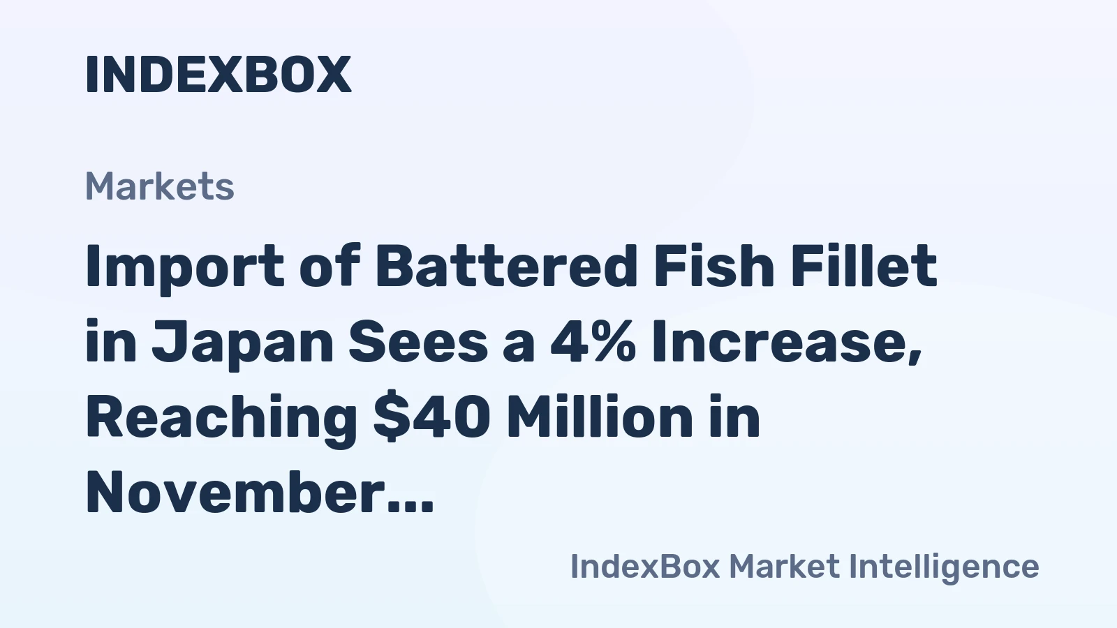 Import of Battered Fish Fillet in Japan Sees a 4% Increase, Reaching $40 Million in November 2023