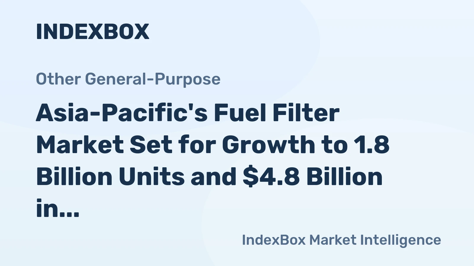 Asia-Pacific's Fuel Filter Market Set for Growth to 1.8 Billion Units and $4.8 Billion in Value