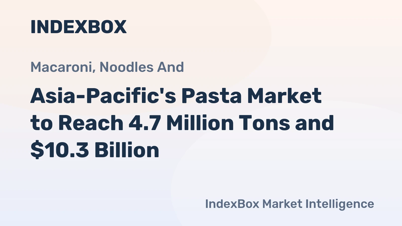 Asia-Pacific's Pasta Market to Reach 4.7 Million Tons and $10.3 Billion