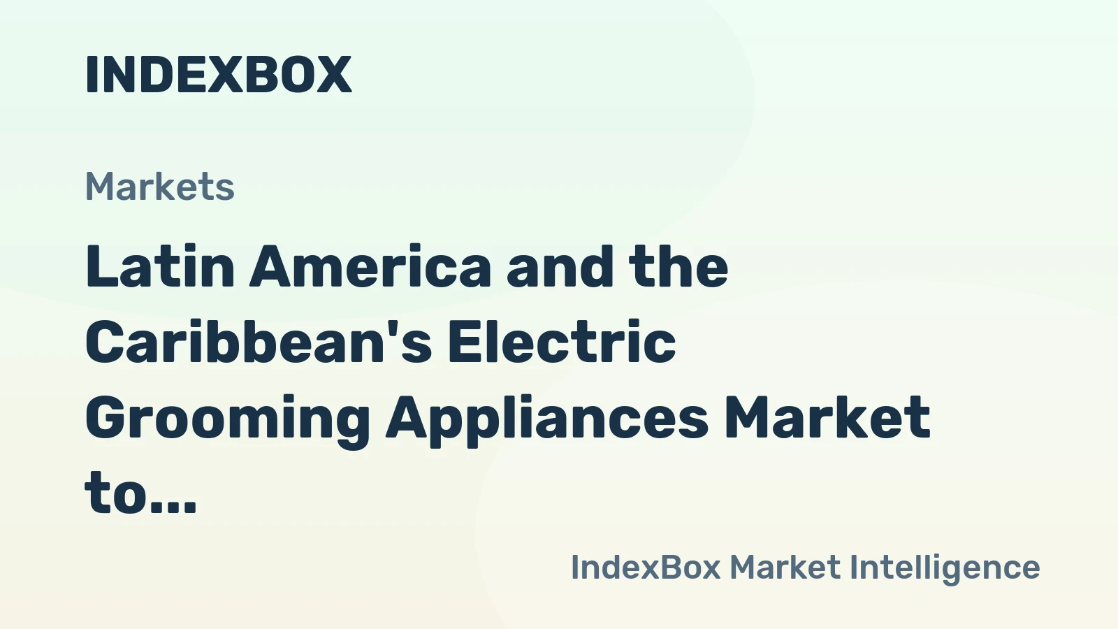 Latin America and the Caribbean's Electric Grooming Appliances Market to See Steady Growth With an Anticipated 1.8% CAGR