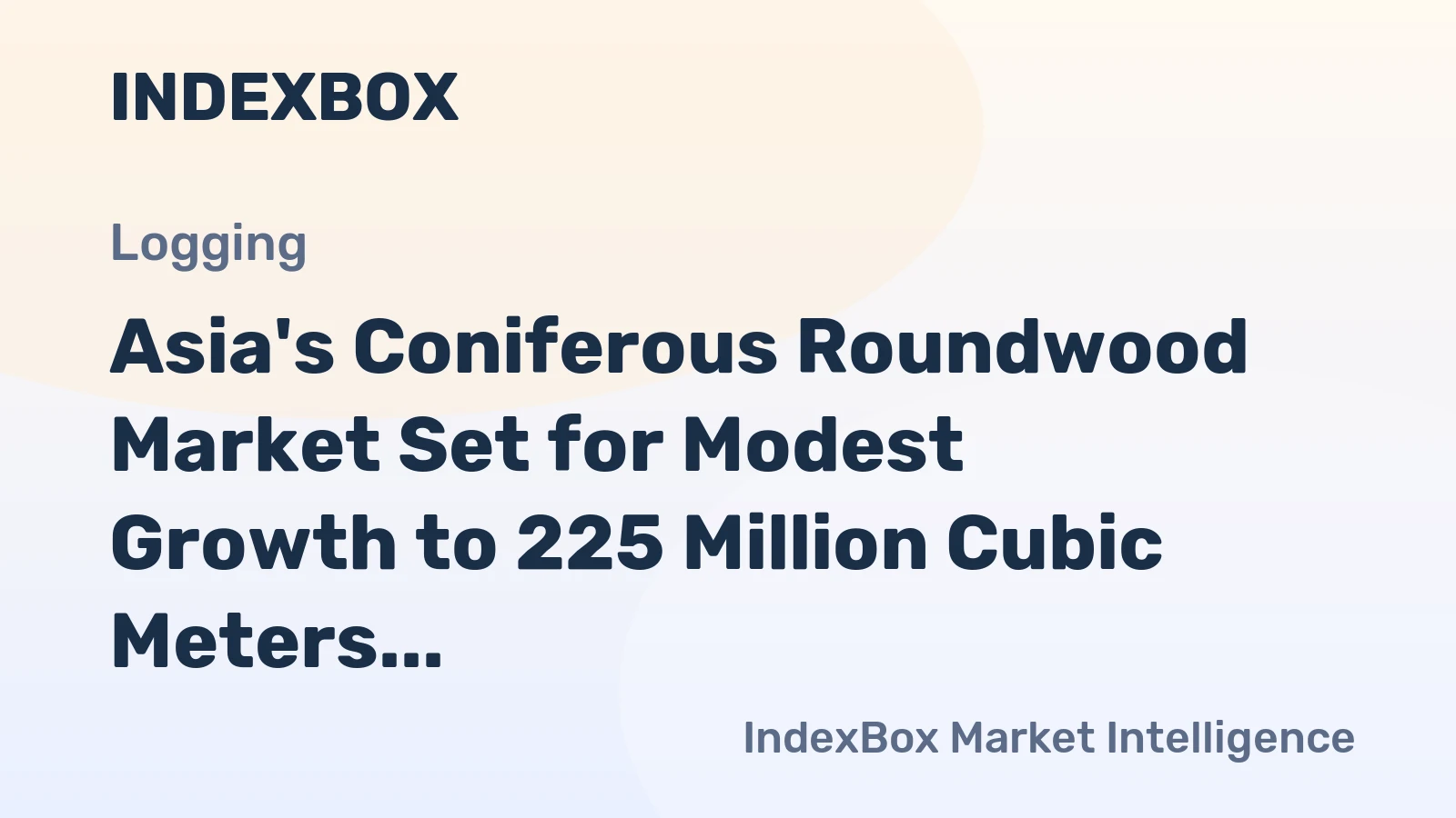 Asia's Coniferous Roundwood Market Set for Modest Growth to 225 Million Cubic Meters and $28.1 Billion