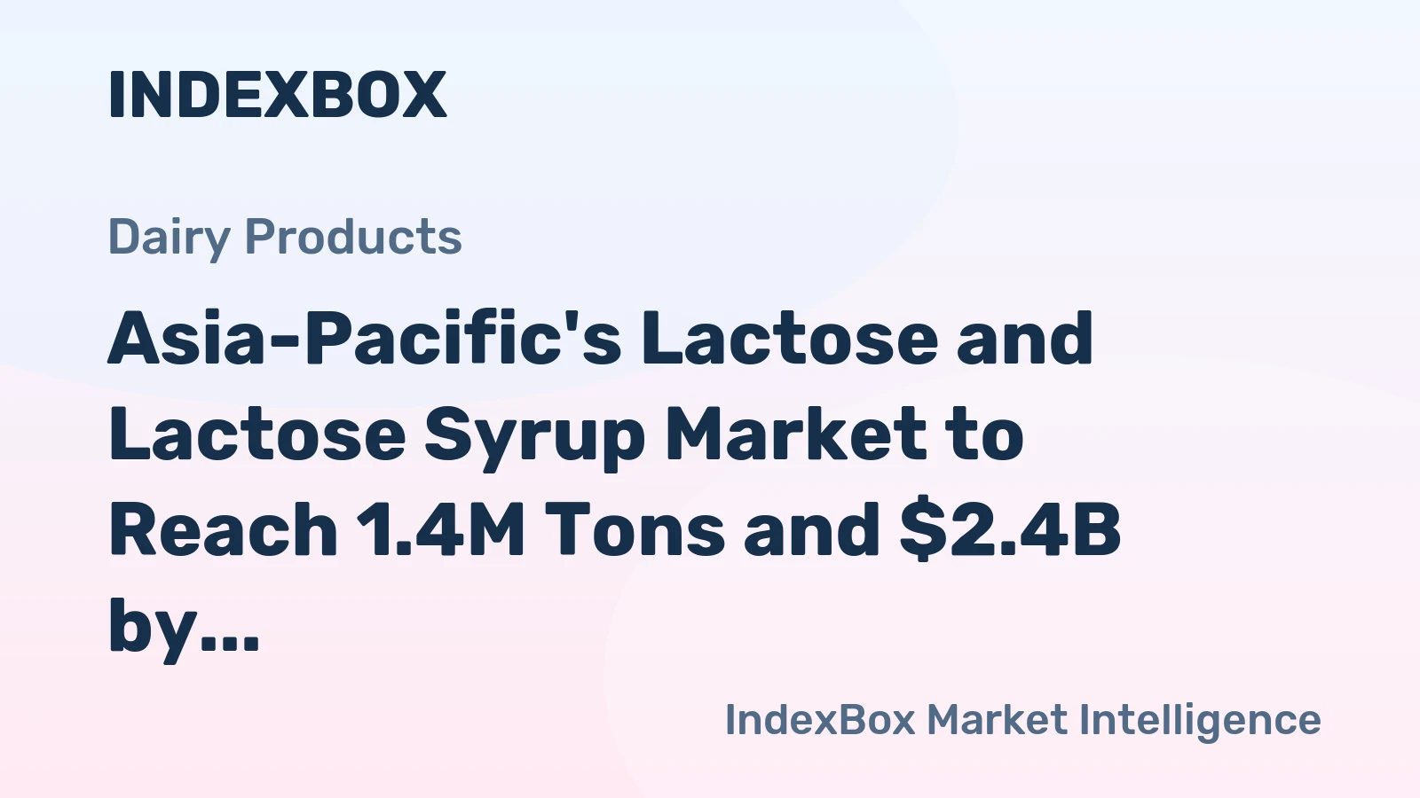 Asia-Pacific's Lactose and Lactose Syrup Market to Reach 1.4M Tons and $2.4B by 2035