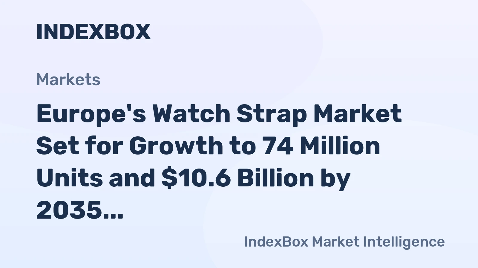 Europe's Watch Strap Market Set for Growth to 74 Million Units and $10.6 Billion by 2035