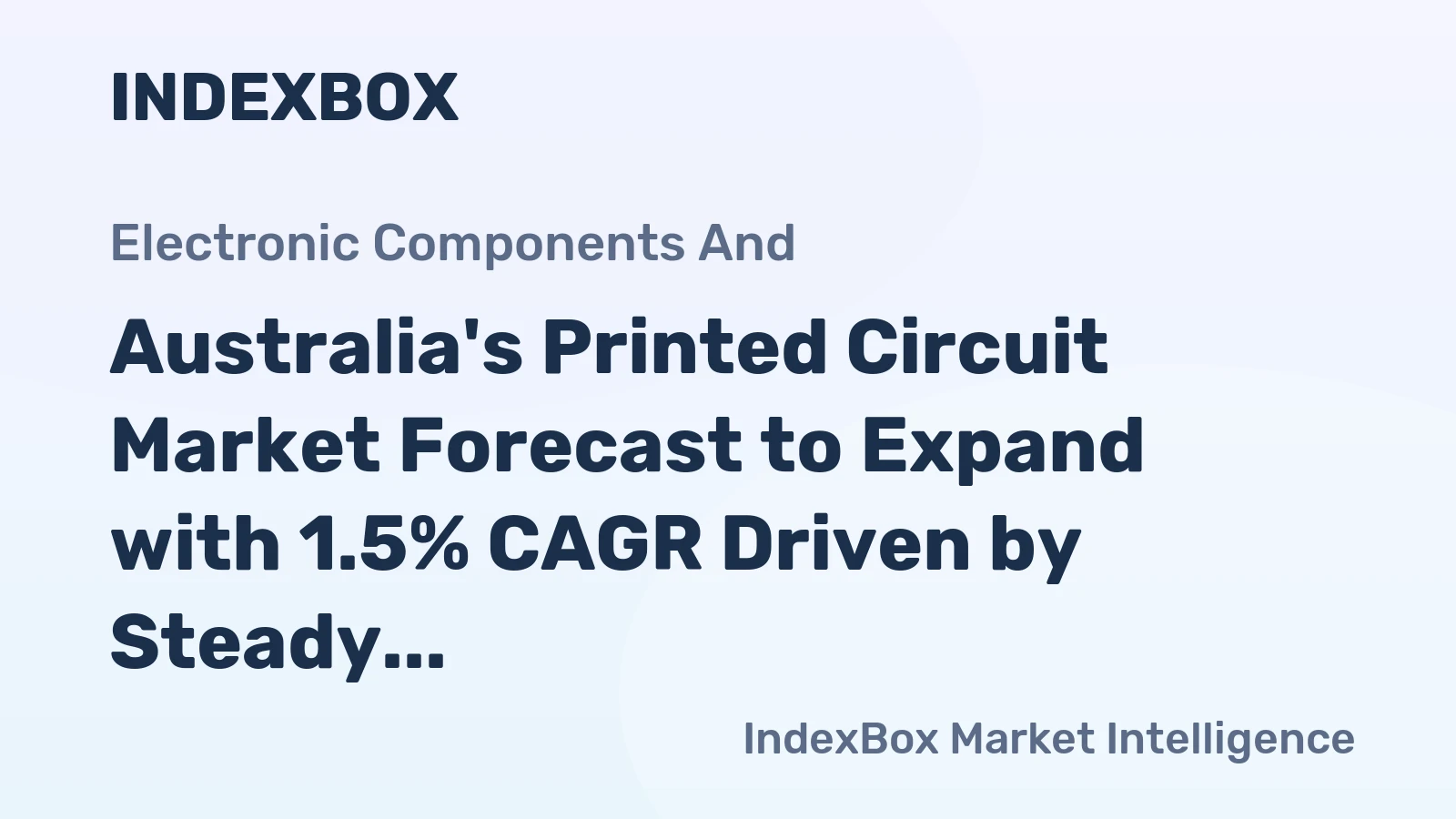 Australia's Printed Circuit Market Forecast to Expand with 1.5% CAGR Driven by Steady Demand