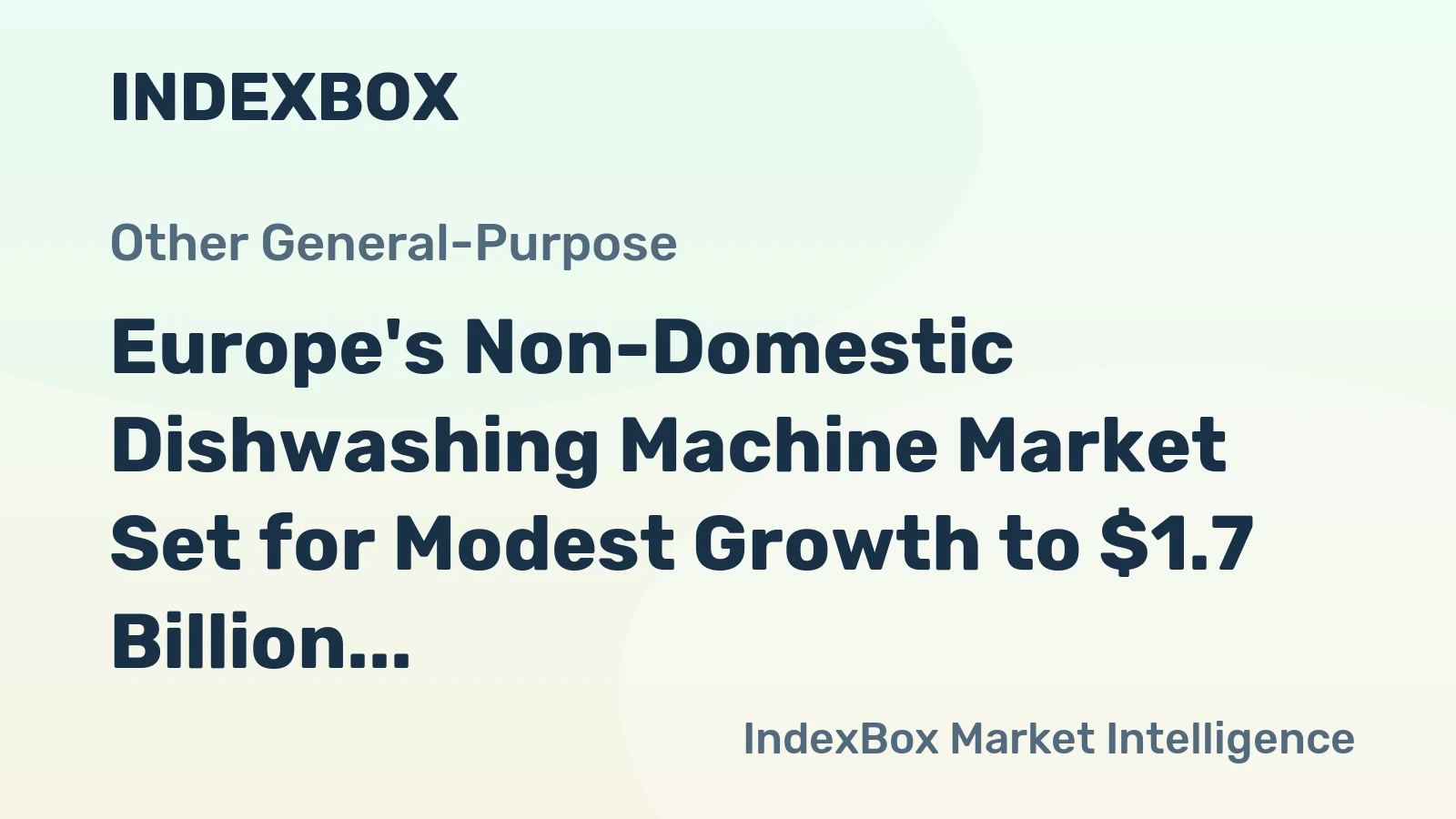 Europe's Non-Domestic Dishwashing Machine Market Set for Modest Growth to $1.7 Billion