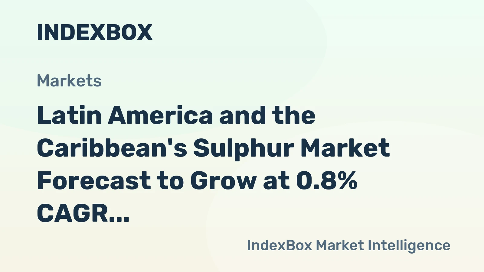 Latin America and the Caribbean's Sulphur Market Forecast to Grow at 0.8% CAGR Through 2035