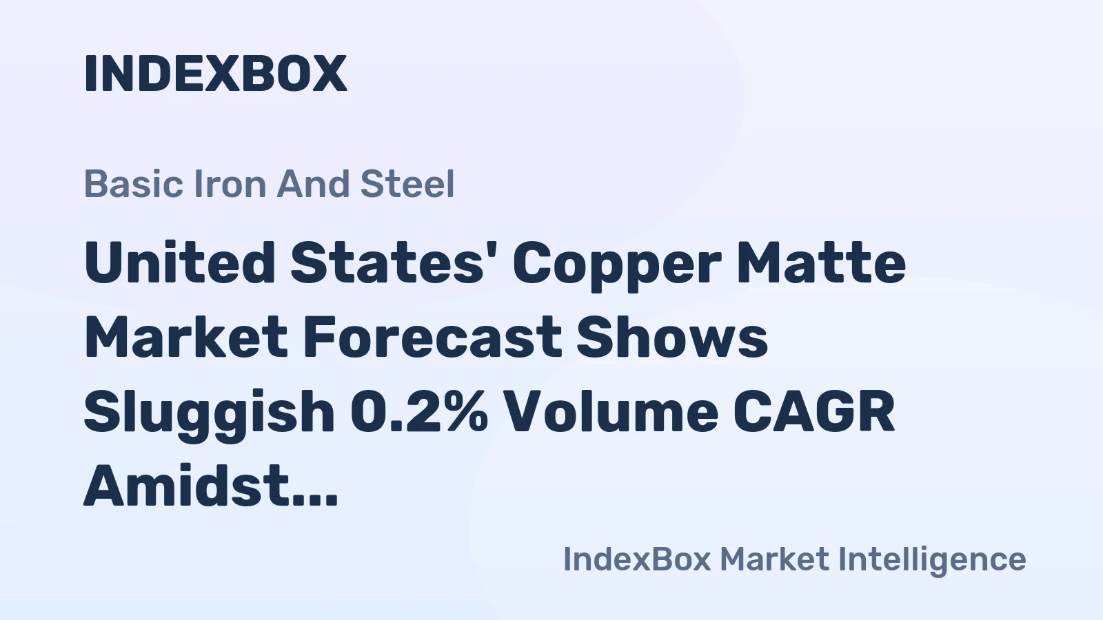 United States' Copper Matte Market Forecast Shows Sluggish 0.2% Volume CAGR Amidst Trade Volatility