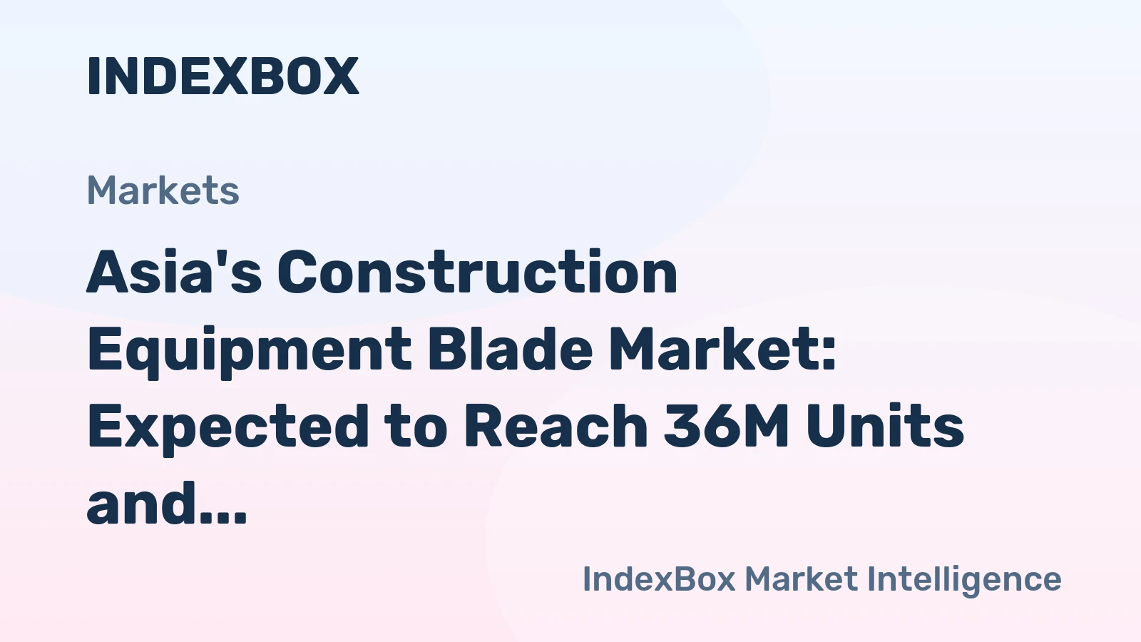 Asia's Construction Equipment Blade Market: Expected to Reach 36M Units and $128M by 2035