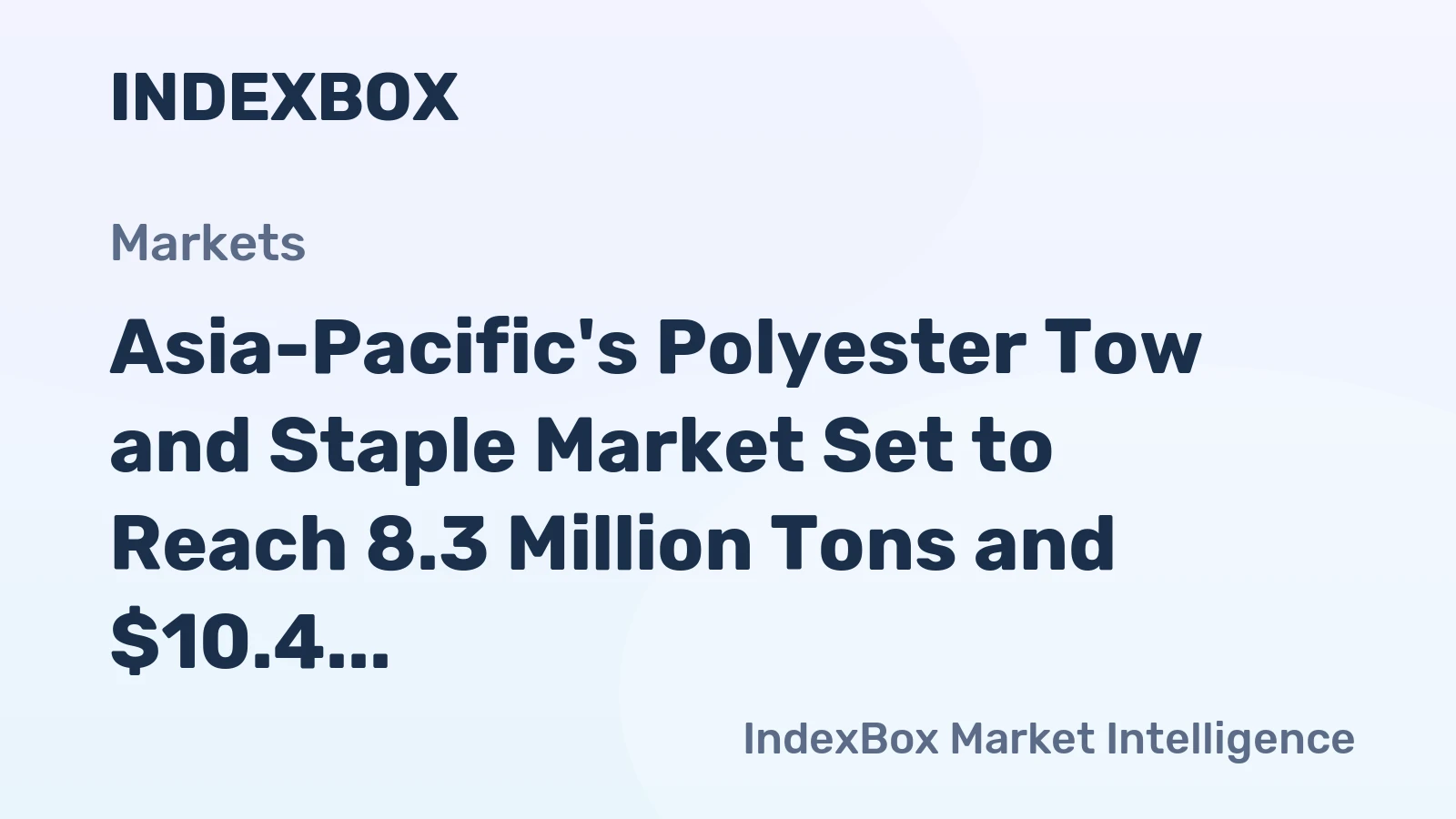 Asia-Pacific's Polyester Tow and Staple Market Set to Reach 8.3 Million Tons and $10.4 Billion by 2035