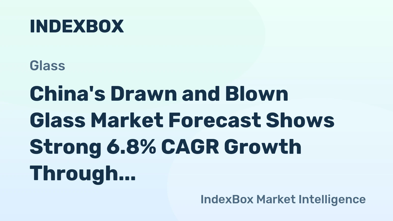 China's Drawn and Blown Glass Market Forecast Shows Strong 6.8% CAGR Growth Through 2035