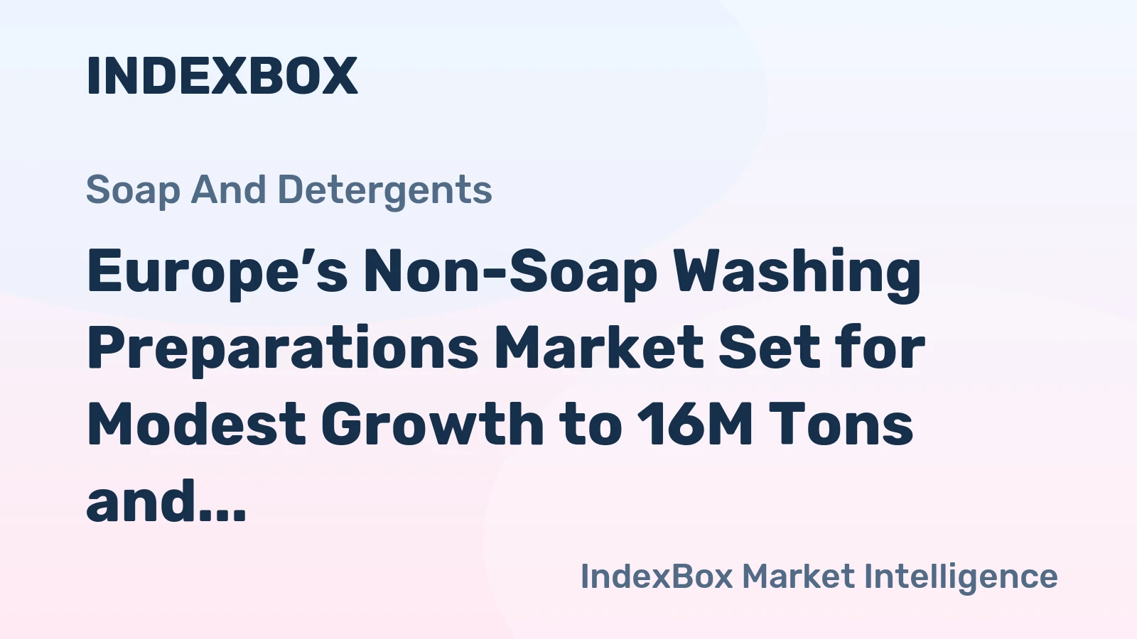 Europe’s Non-Soap Washing Preparations Market Set for Modest Growth to 16M Tons and $25.9B