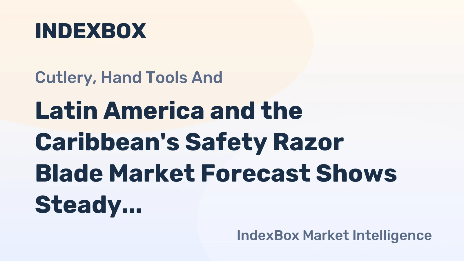 Latin America and the Caribbean's Safety Razor Blade Market Forecast Shows Steady Growth with a +1.6% CAGR
