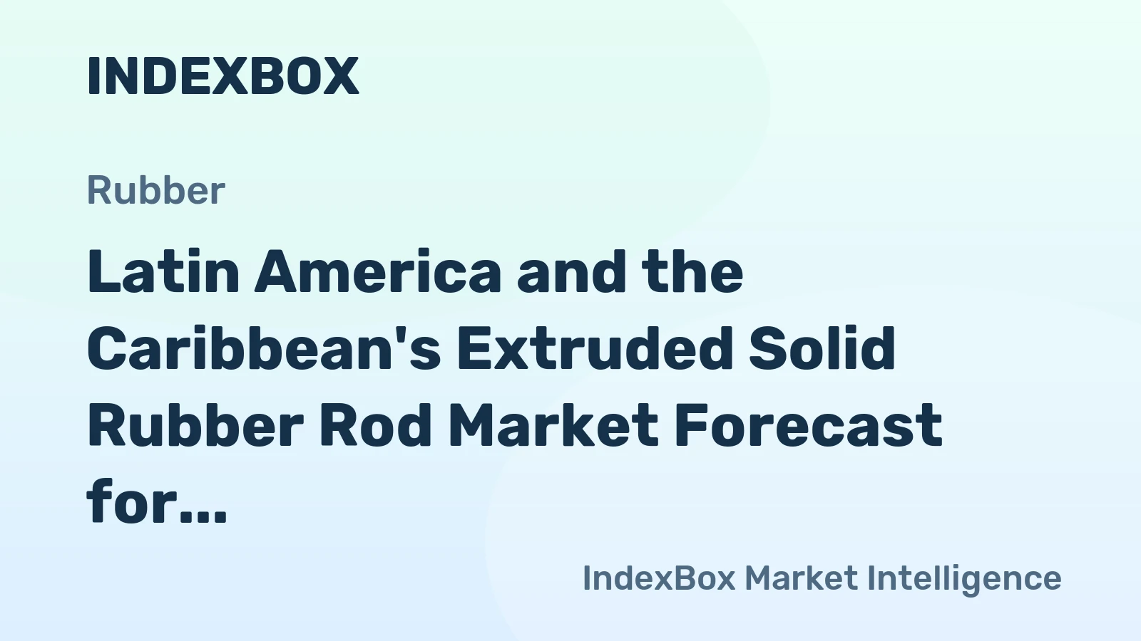 Latin America and the Caribbean's Extruded Solid Rubber Rod Market Forecast for Modest Growth With a 0.9% Value CAGR