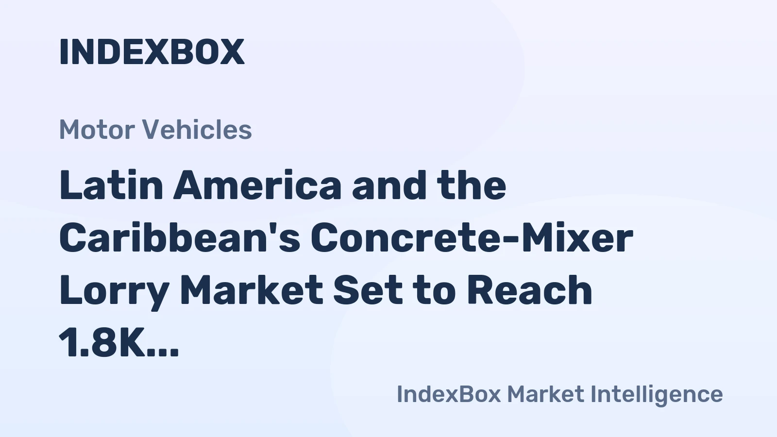 Latin America and the Caribbean's Concrete-Mixer Lorry Market Set to Reach 1.8K Units and $201M by 2035