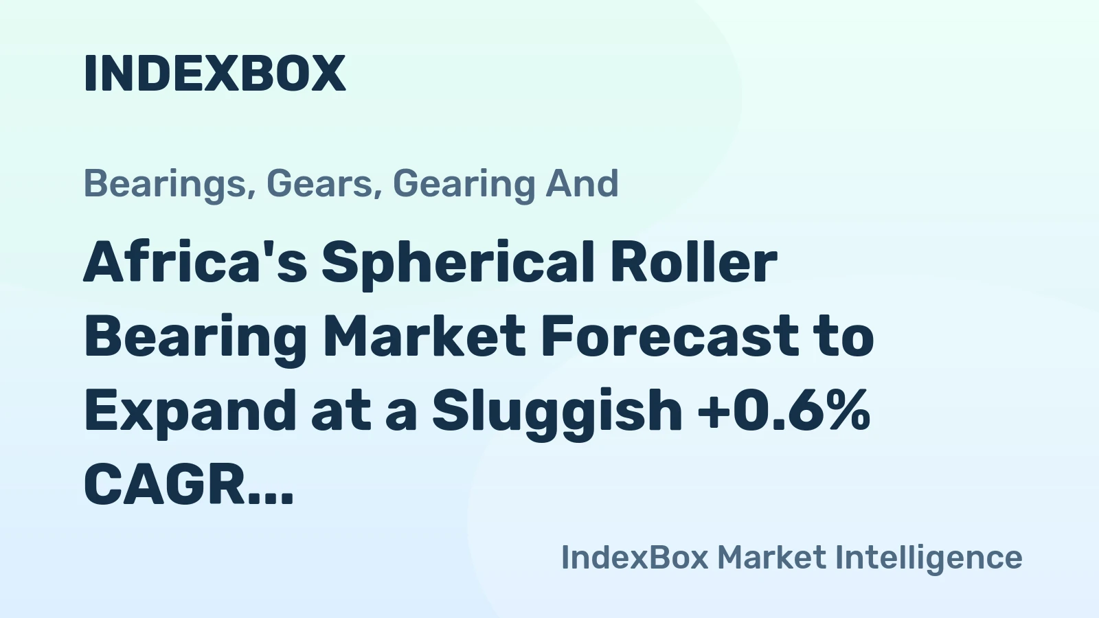 Africa's Spherical Roller Bearing Market Forecast to Expand at a Sluggish +0.6% CAGR