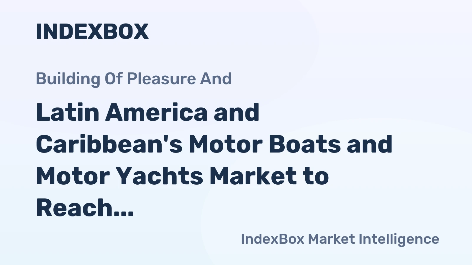 Latin America and Caribbean's Motor Boats and Motor Yachts Market to Reach 108K Units and $3.4B by 2035