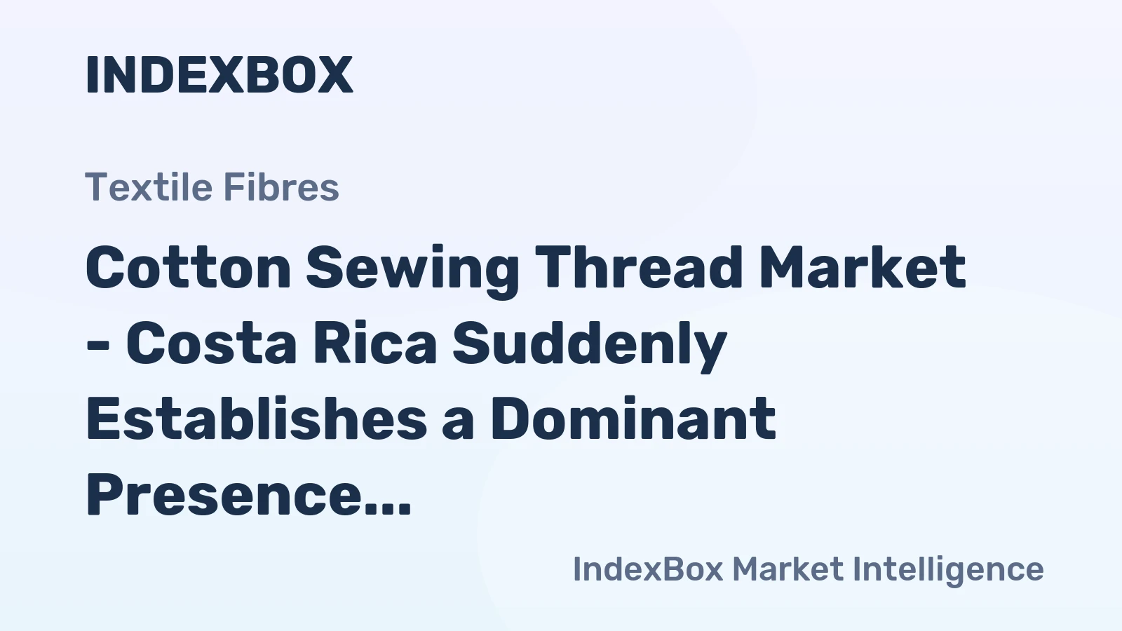 Cotton Sewing Thread Market - Costa Rica Suddenly Establishes a Dominant Presence in Cotton Sewing Thread Exports