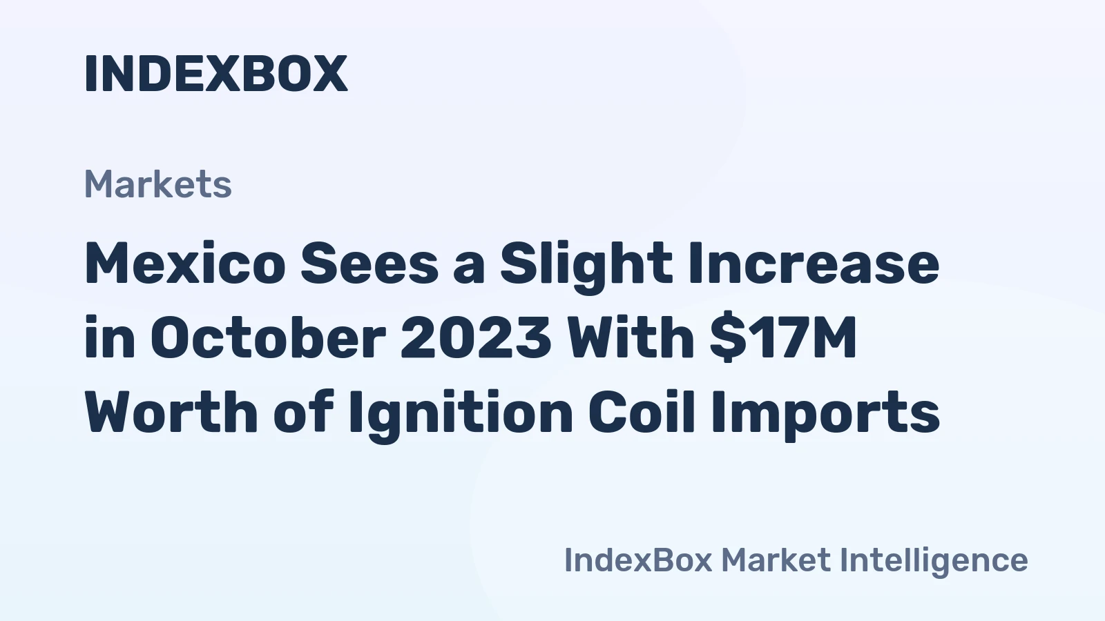 Mexico Sees a Slight Increase in October 2023 With $17M Worth of Ignition Coil Imports.