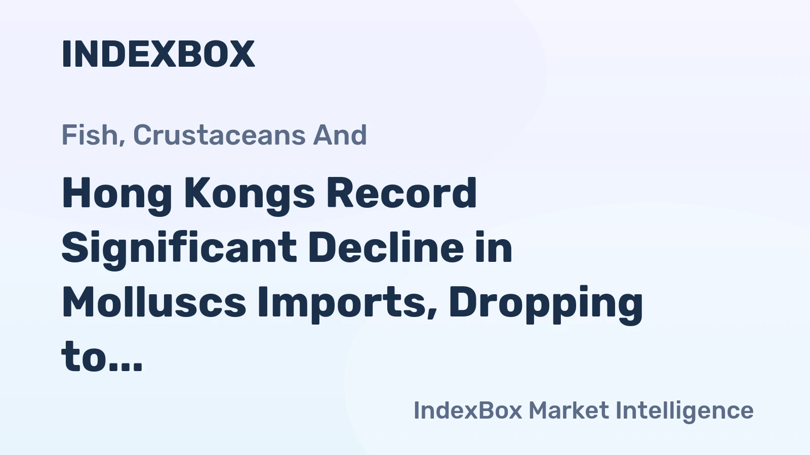 Hong Kongs Record Significant Decline in Molluscs Imports, Dropping to $184M in 2024