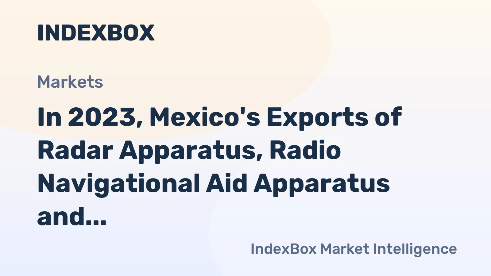 In 2023, Mexico's Exports of Radar Apparatus, Radio Navigational Aid Apparatus and Radio Remote Control Apparatus Average $773 Million.