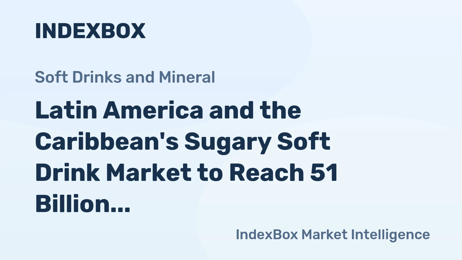 Latin America and the Caribbean's Sugary Soft Drink Market to Reach 51 Billion Litres and $37.1 Billion in Value