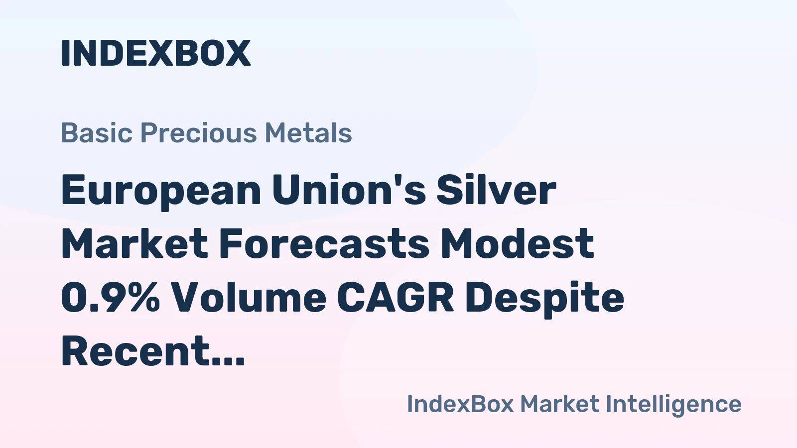 European Union's Silver Market Forecasts Modest 0.9% Volume CAGR Despite Recent Contraction
